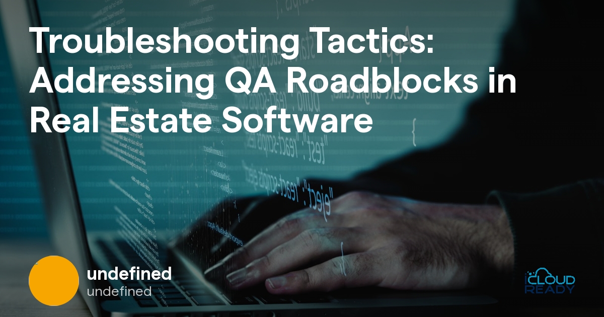 Troubleshooting Tactics: Addressing QA Roadblocks in Real Estate Software - iCloudReady