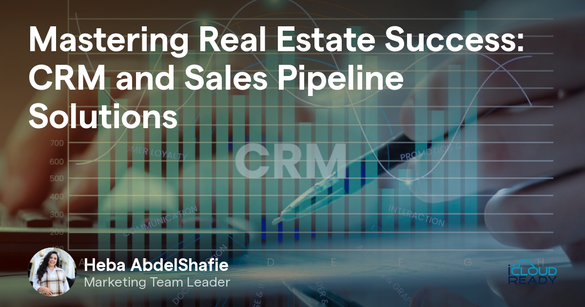 Mastering Real Estate Success: CRM and Sales Pipeline Solutions - iCloudReady