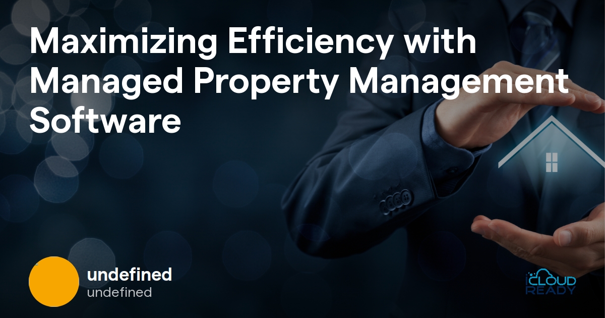 Maximizing Efficiency with Managed Property Management Software - iCloudReady