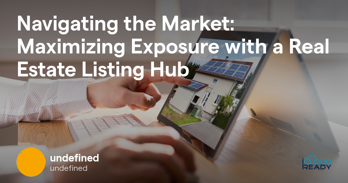 Navigating the Market: Maximizing Exposure with a Real Estate Listing Hub - iCloudReady