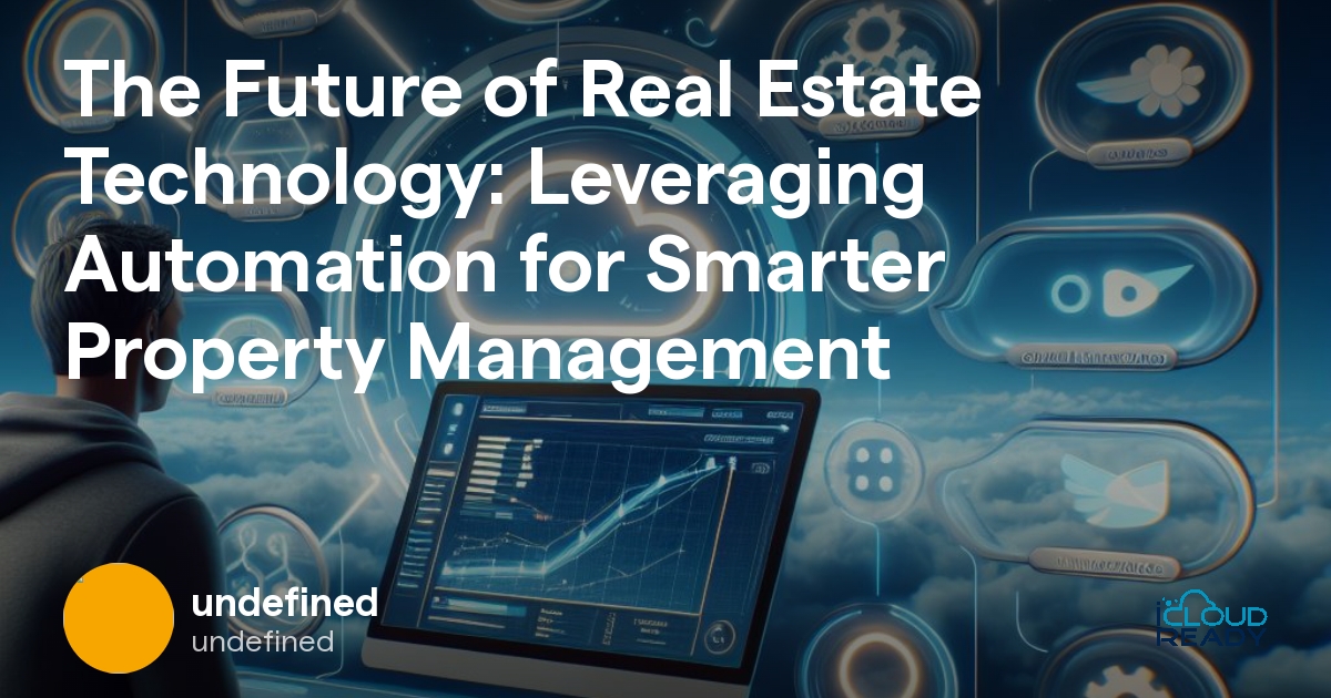 The Future of Real Estate Technology: Leveraging Automation for Smarter Property Management ...